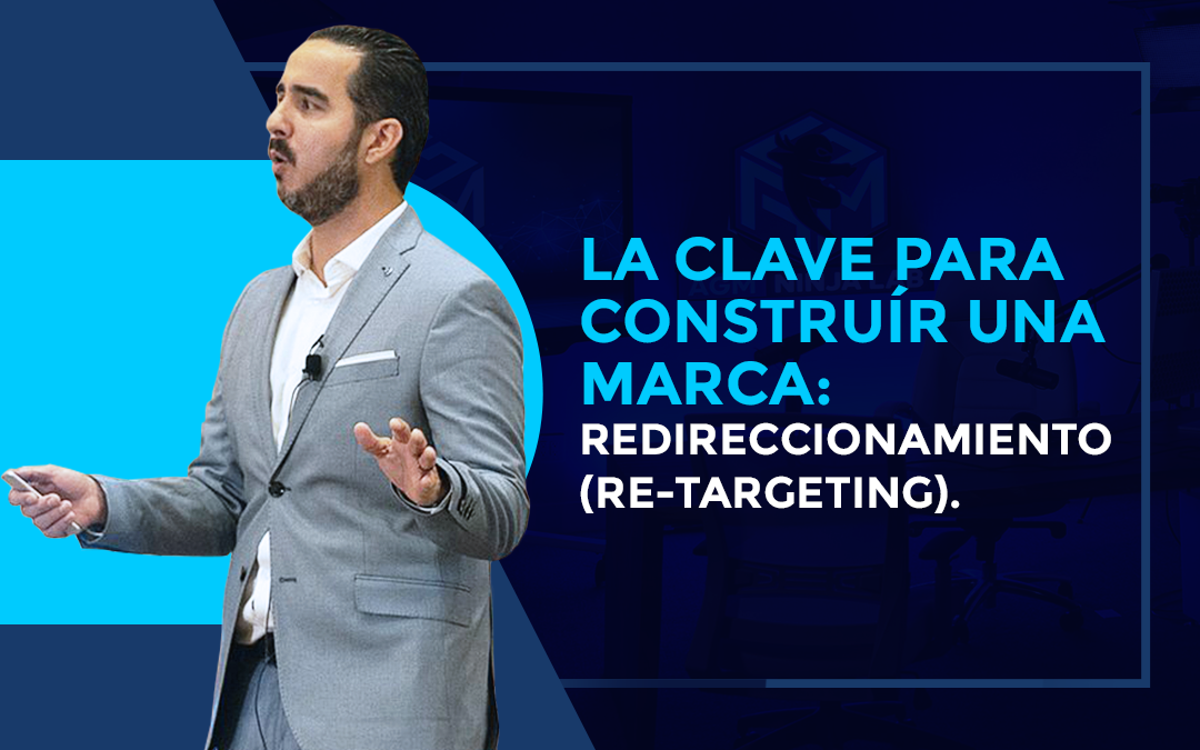 LA CLAVE PARA CONSTRUÍR UNA MARCA: REDIRECCIONAMIENTO (RE-TARGETING ...